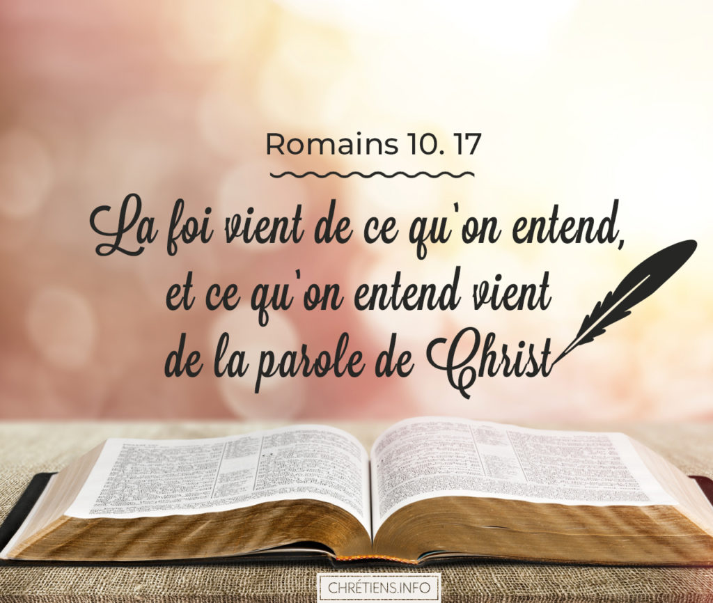 "La foi vient de ce qu'on entend, et ce qu'on entend vient de la parole ...