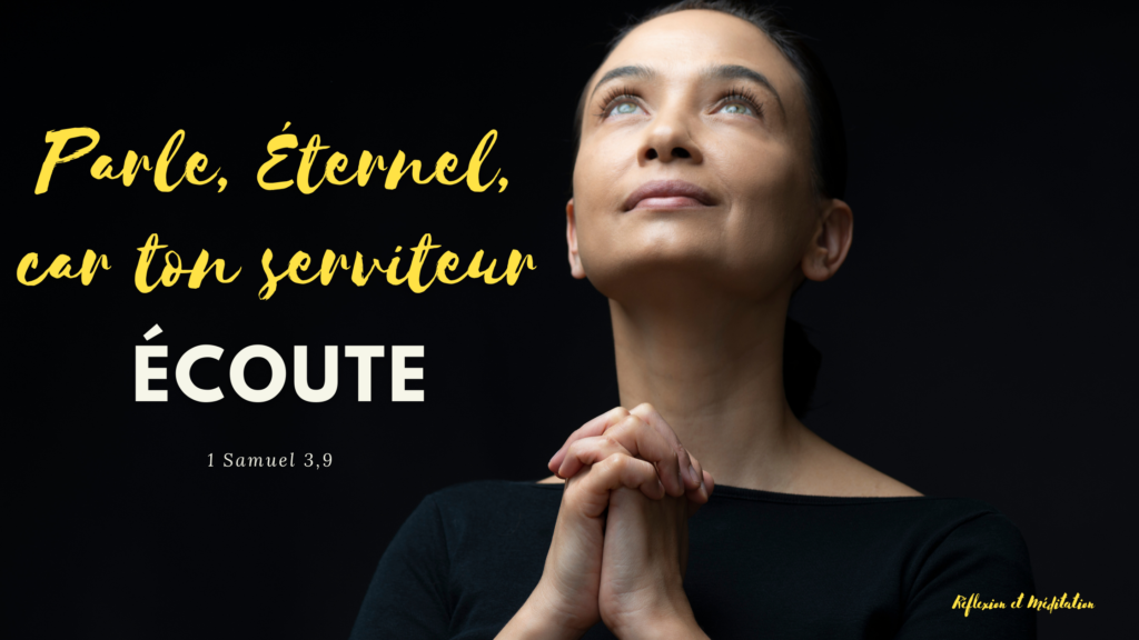Parle, Éternel, car ton serviteur écoute. 1 Samuel 3,9 - VIE CHRÉTIENNE ...