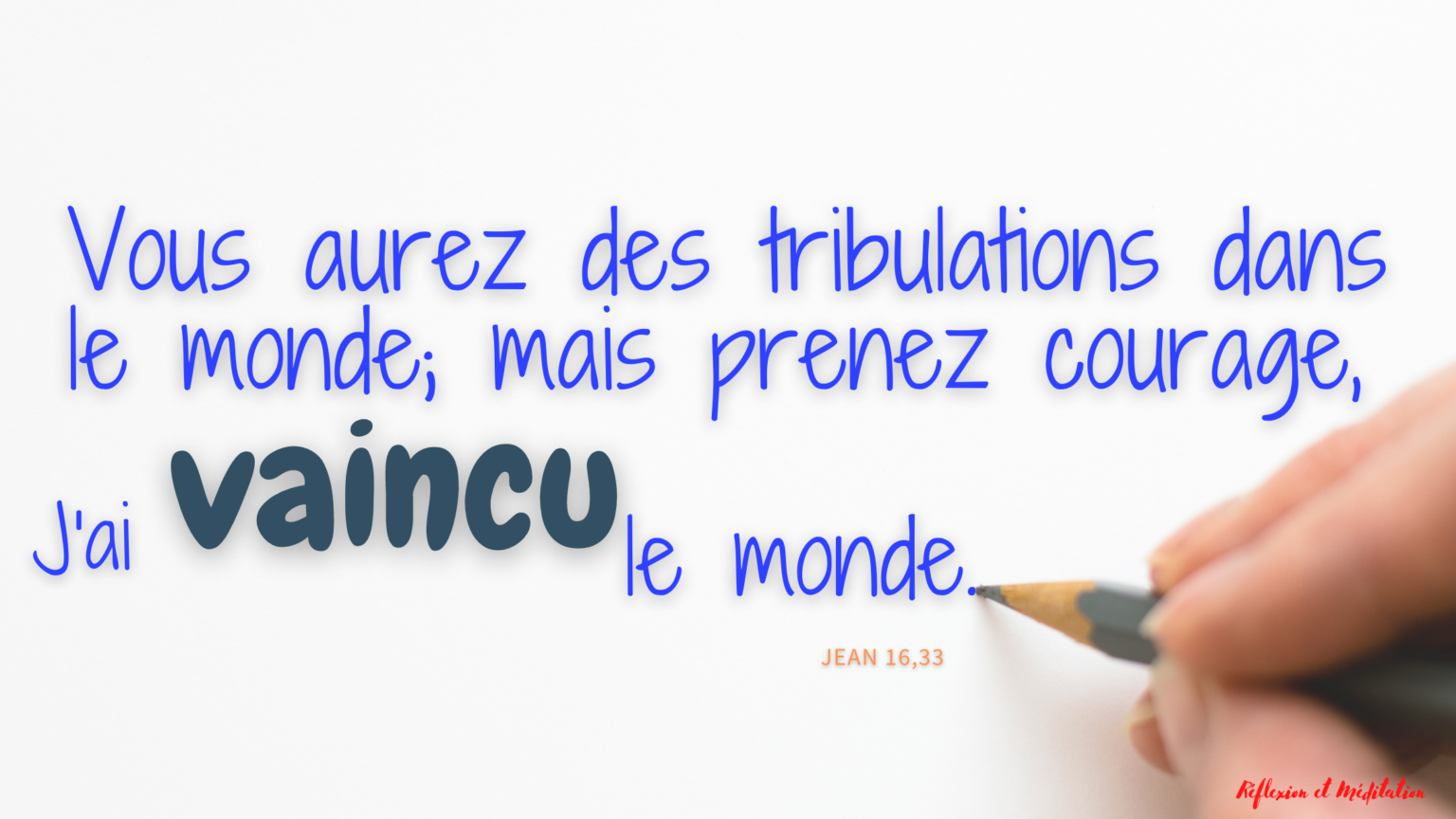 Vous aurez des tribulations dans le monde ; mais prenez courage, j’ai ...