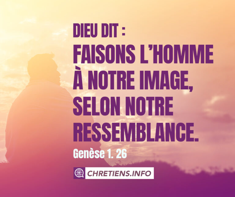 Puis Dieu dit: Faisons l'homme à notre image, selon notre ressemblance ...